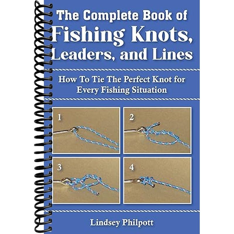 Complete Book of Fishing Knots, Leaders, and Lines – Lay it Flat Publishing Group