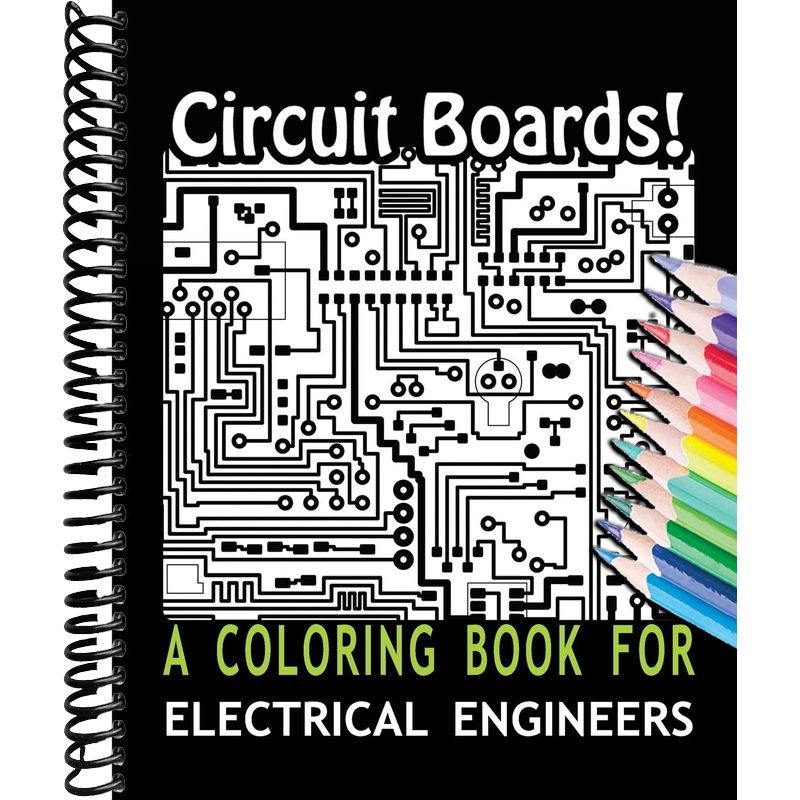 Circuit Boards! A Coloring Book For Electrical Engineers – Lay it Flat ...