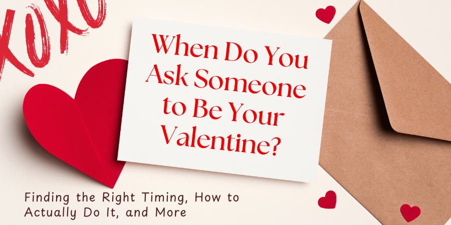 When Do You Ask Someone to Be Your Valentine? (Finding the Right Timin ...