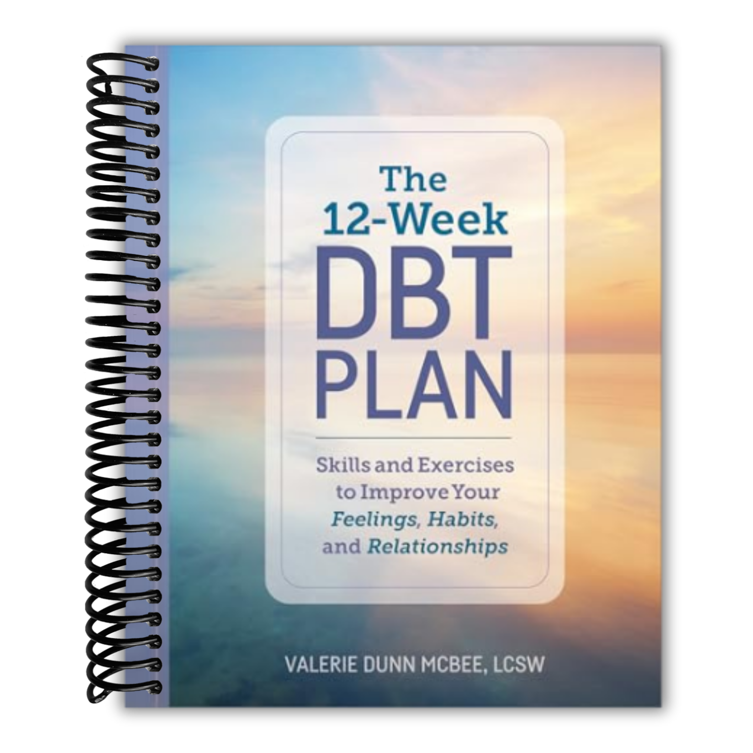 The 12-Week DBT Plan: Skills and Exercises to Improve Your Feelings, H ...