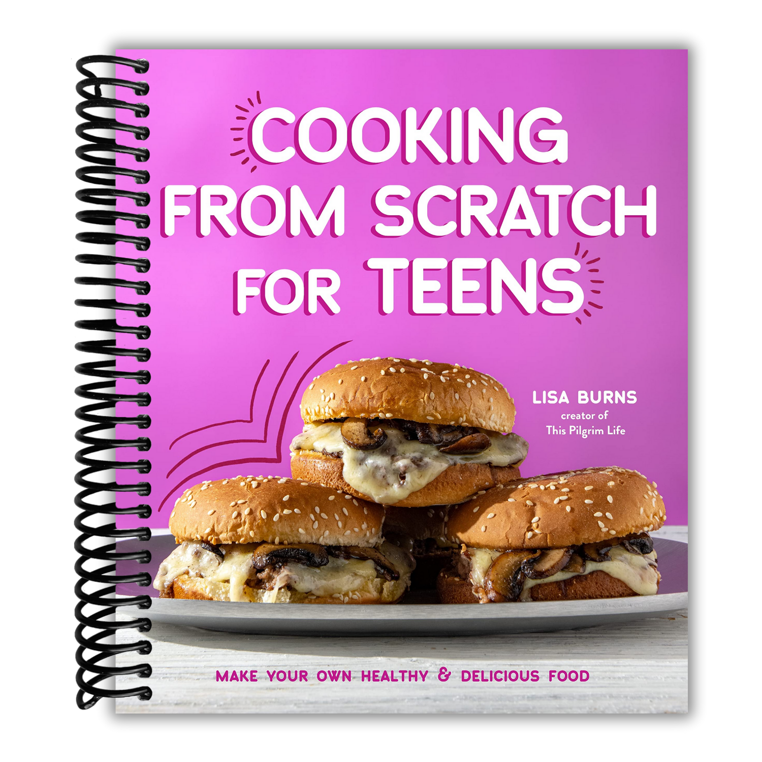 Cooking from Scratch for Teens: Make Your Own Healthy & Delicious Food ...