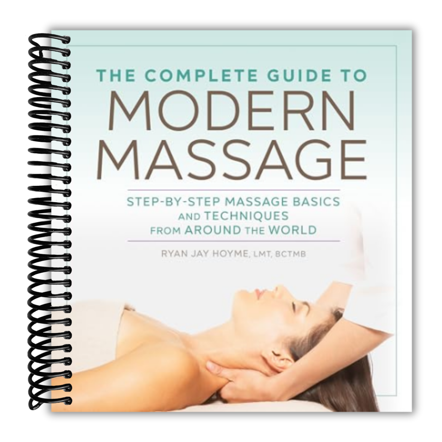 The Complete Guide to Modern Massage: Step-by-Step Massage Basics and ...