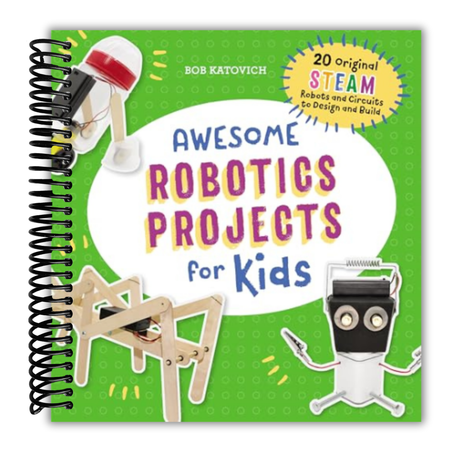 Awesome Robotics Projects for Kids: 20 Original STEAM Robots and Circu ...