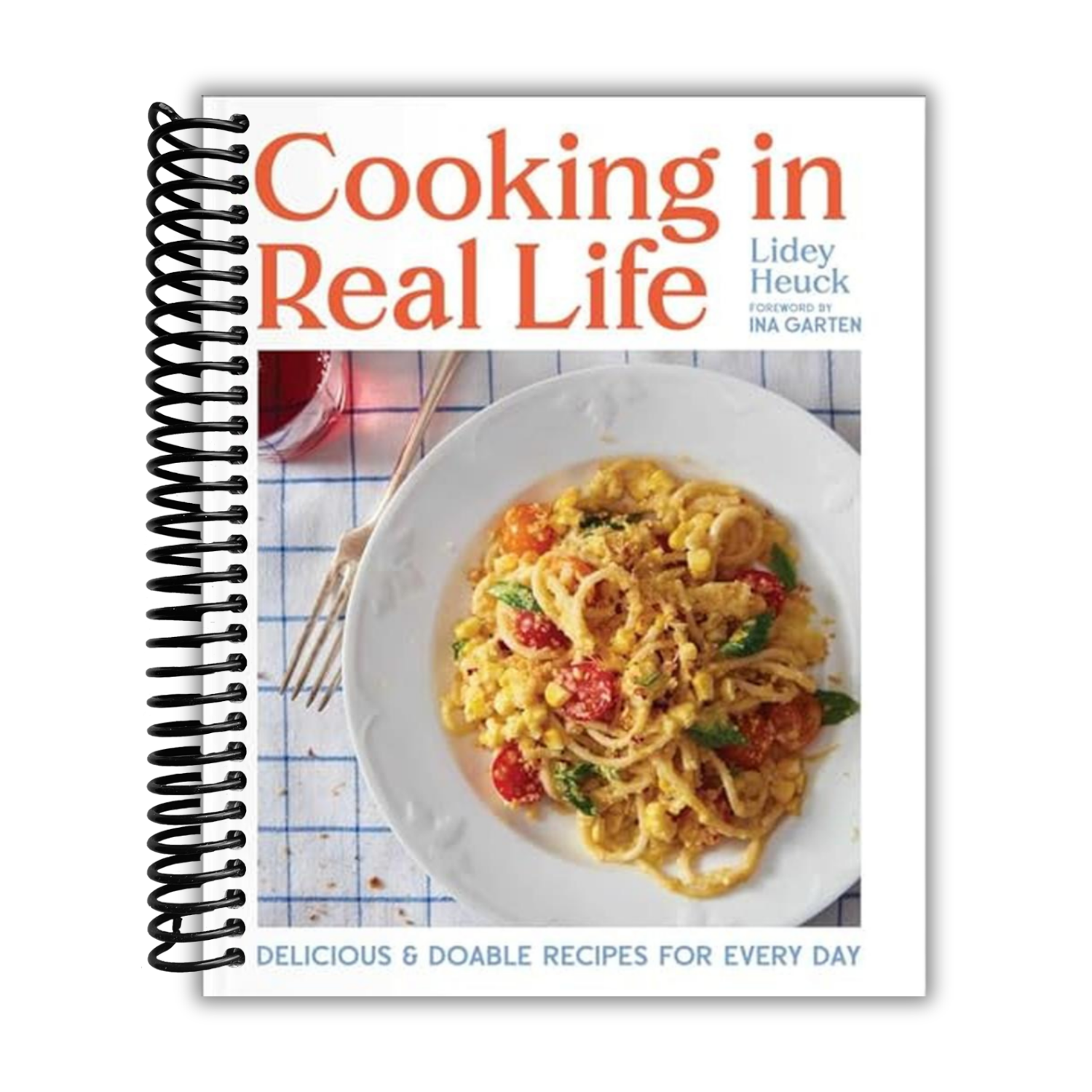 Cooking in Real Life: Delicious & Doable Recipes for Every Day (A Cook ...