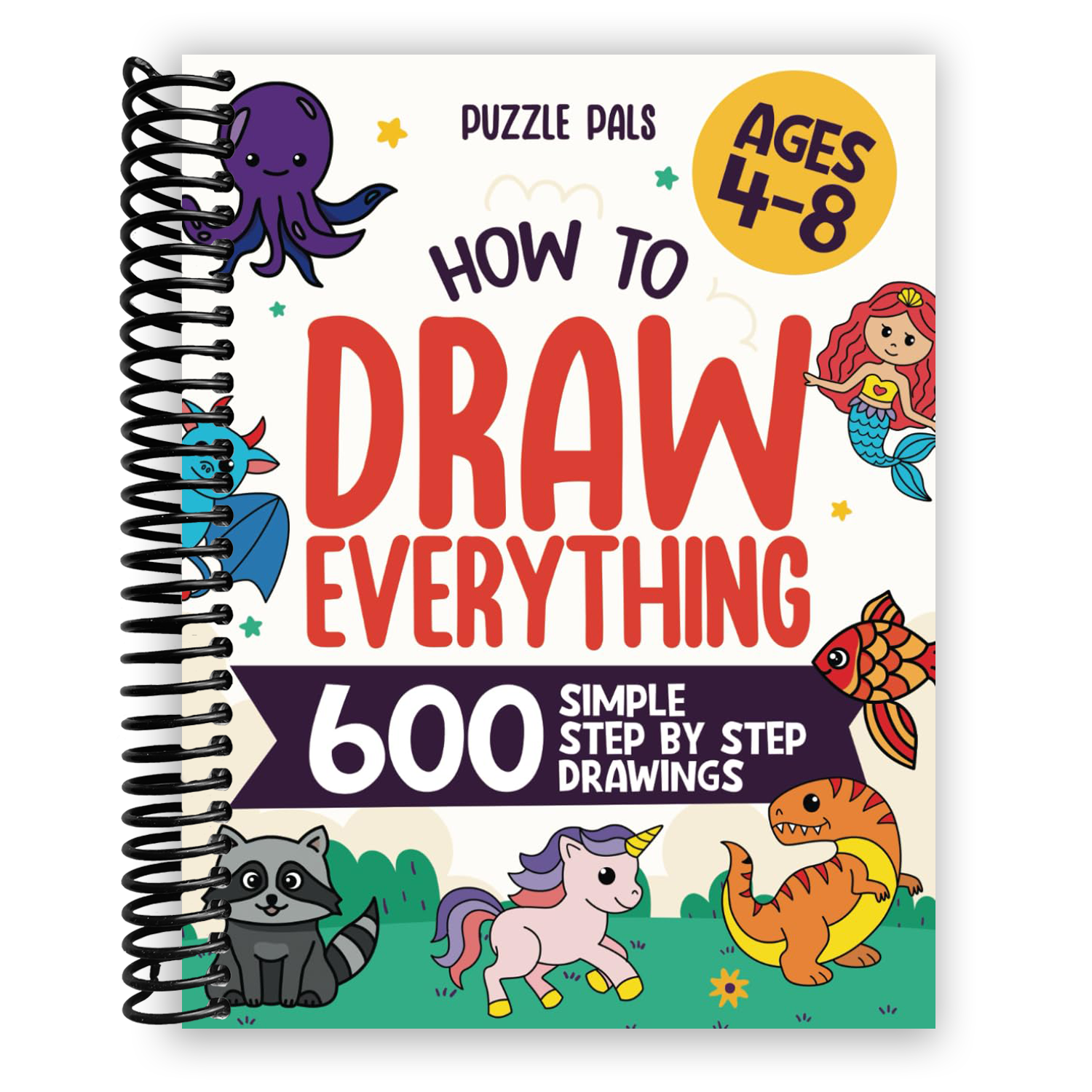 How To Draw Everything: 600 Simple Step By Step Drawings For Kids Ages ...