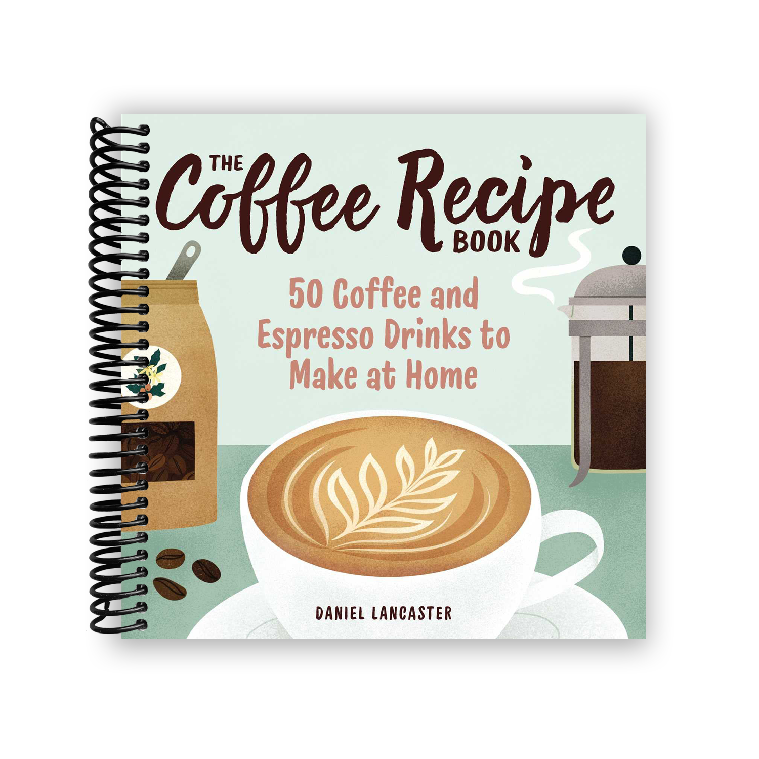 The Coffee Recipe Book: 50 Coffee and Espresso Drinks to Make at Home ...