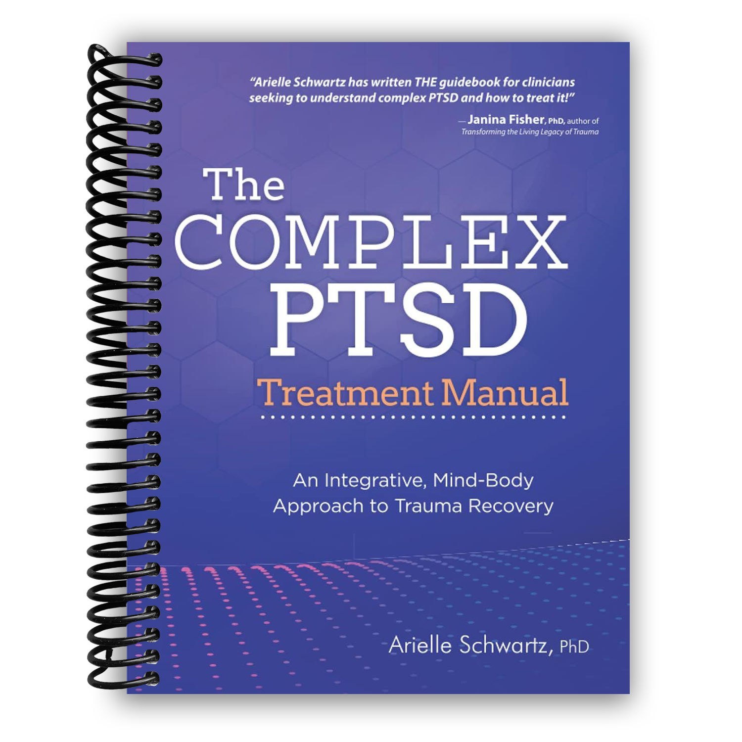 The Complex PTSD Treatment Manual (Spiral Bound) – Lay it Flat ...