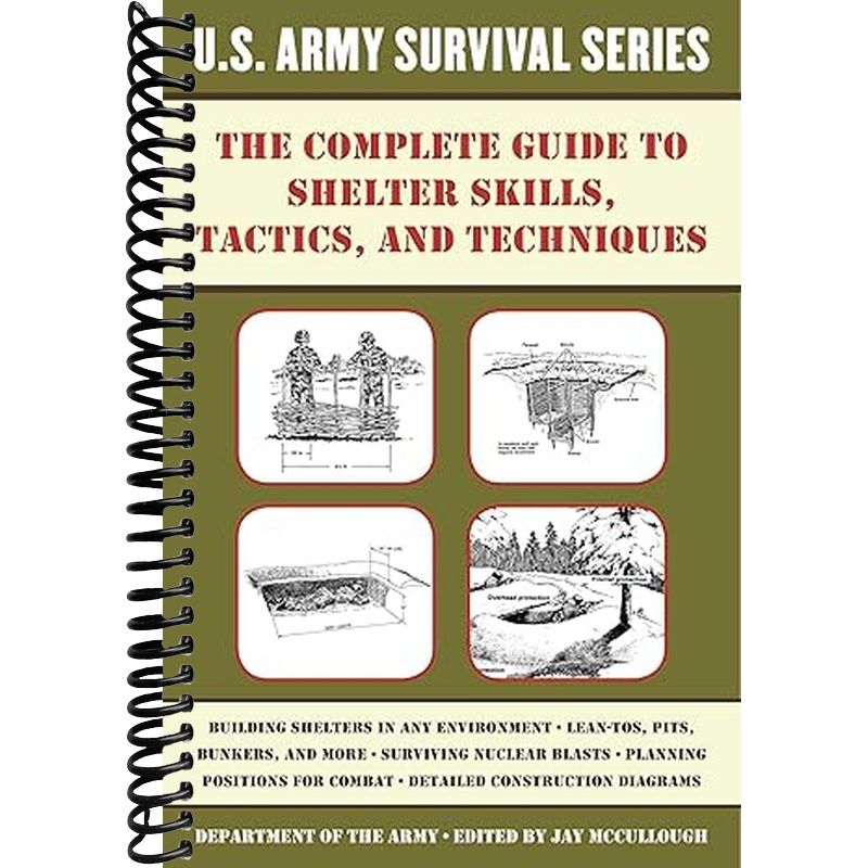 Complete U.S. Army Survival Guide to Shelter Skills, Tactics, and Tech ...