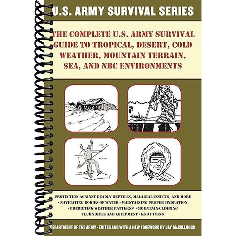 Complete U.S. Army Survival Guide to Tropical, Desert, Cold Weather, M ...