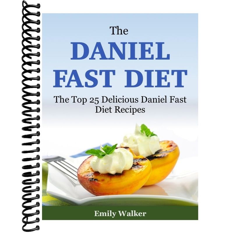 The Daniel Fast Diet: The Top 25 Delicious Daniel Fast Diet Recipes ...