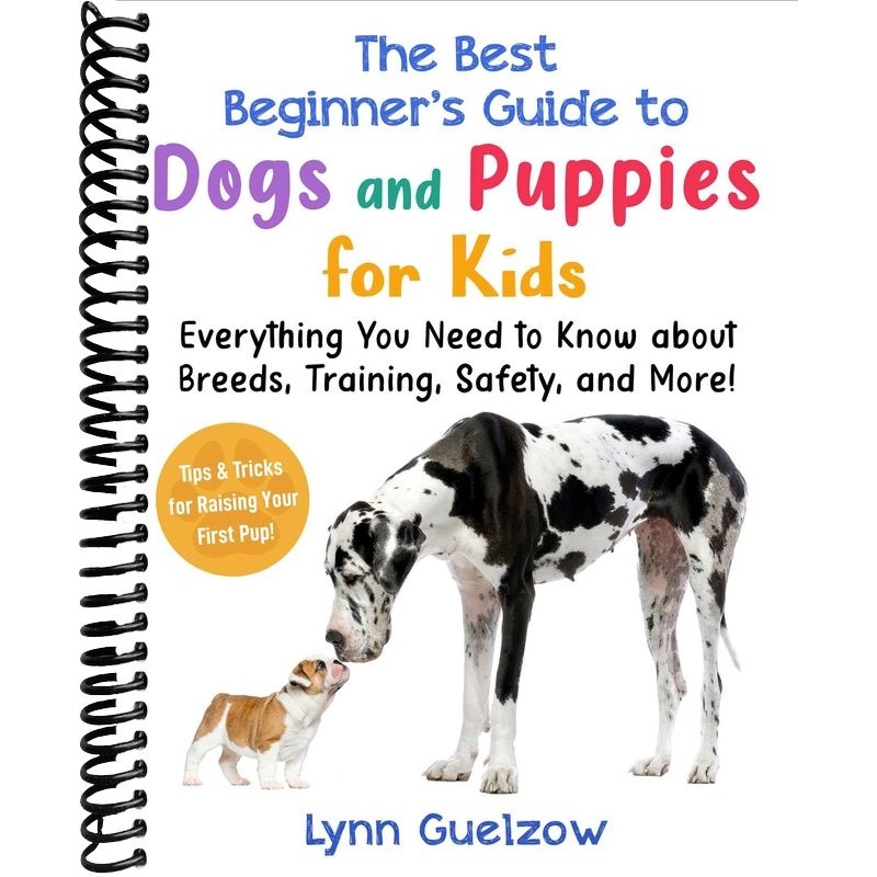 The Best Beginner's Guide to Dogs and Puppies for Kids: Everything You ...
