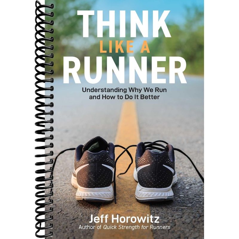 Think Like a Runner: Understanding Why We Run and How to Do It Better ...