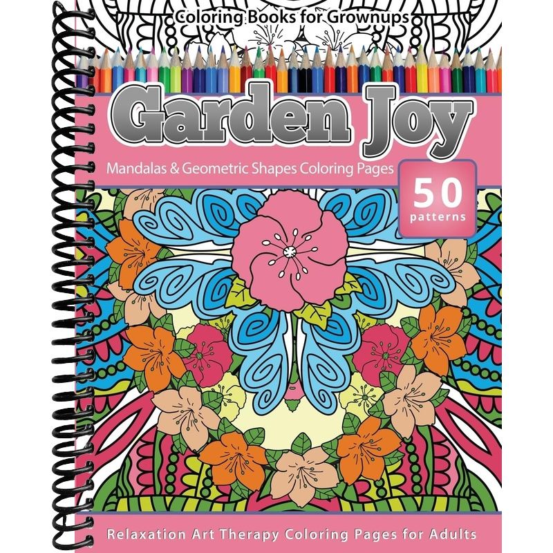 Coloring Books for Grownups Garden Joy: Mandala & Geometric Shapes Col ...