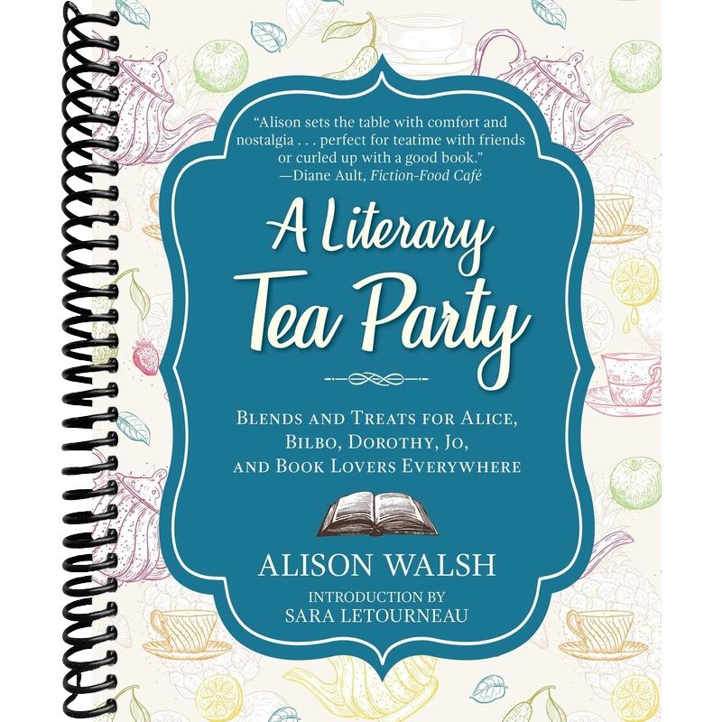 A Literary Tea Party: Blends and Treats for Alice, Bilbo, Dorothy, Jo ...