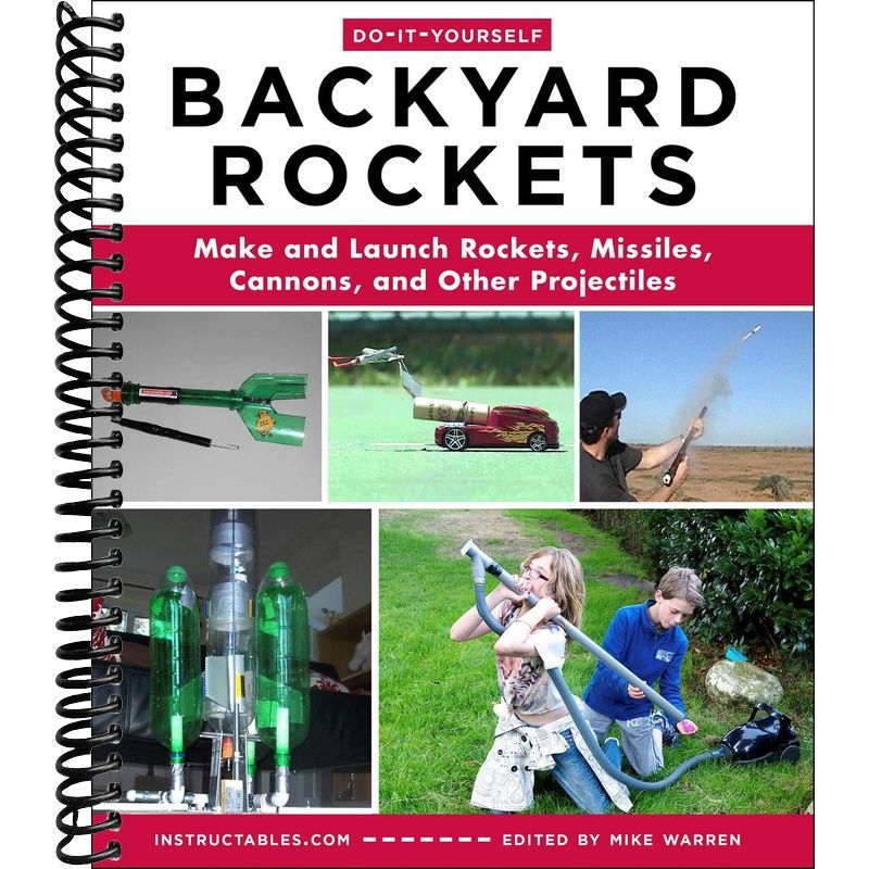 Do-It-Yourself Backyard Rockets: Make and Launch Rockets, Missiles, Ca ...